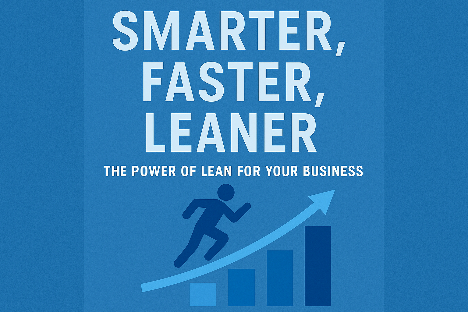 Smarter, Faster, Leaner: The Power of Lean for Your Business - Outside ...